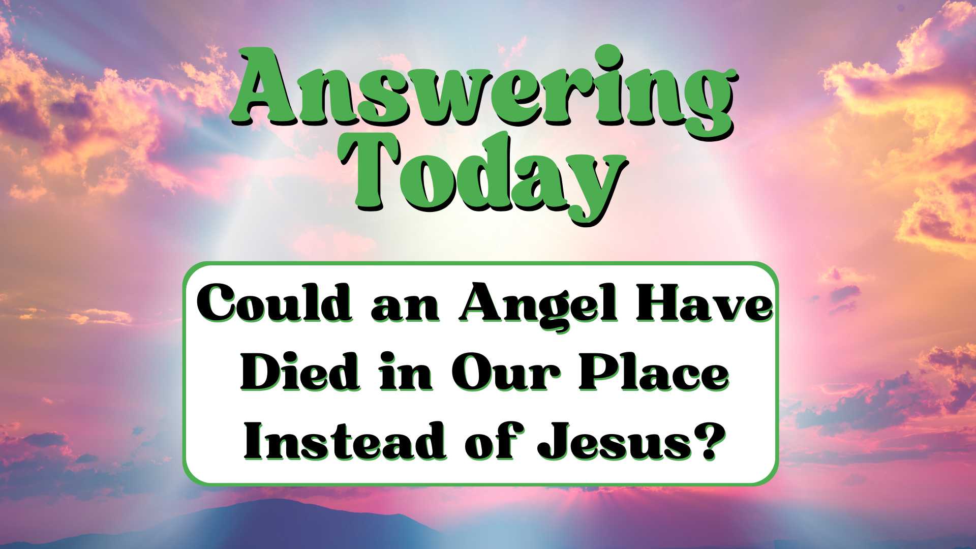 Could an Angel Have Died in Our Place Instead of Jesus ...